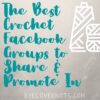 The Best Crochet Facebook Groups to Share & Promote In - EyeLoveKnots