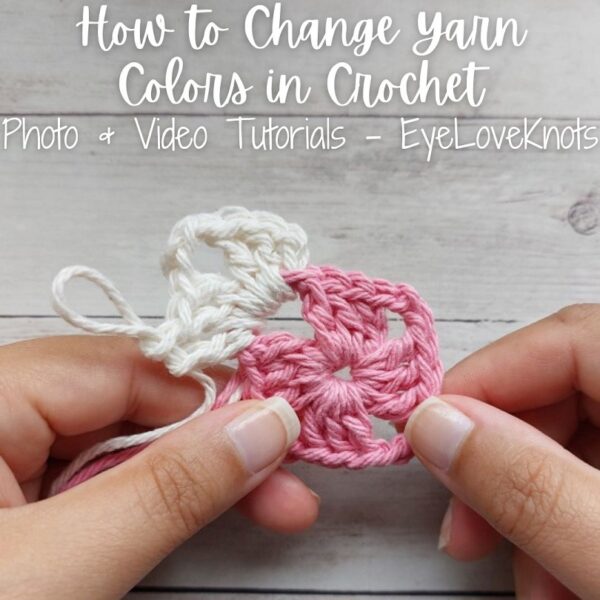 How to Change Yarn Colors in Crochet - EyeLoveKnots