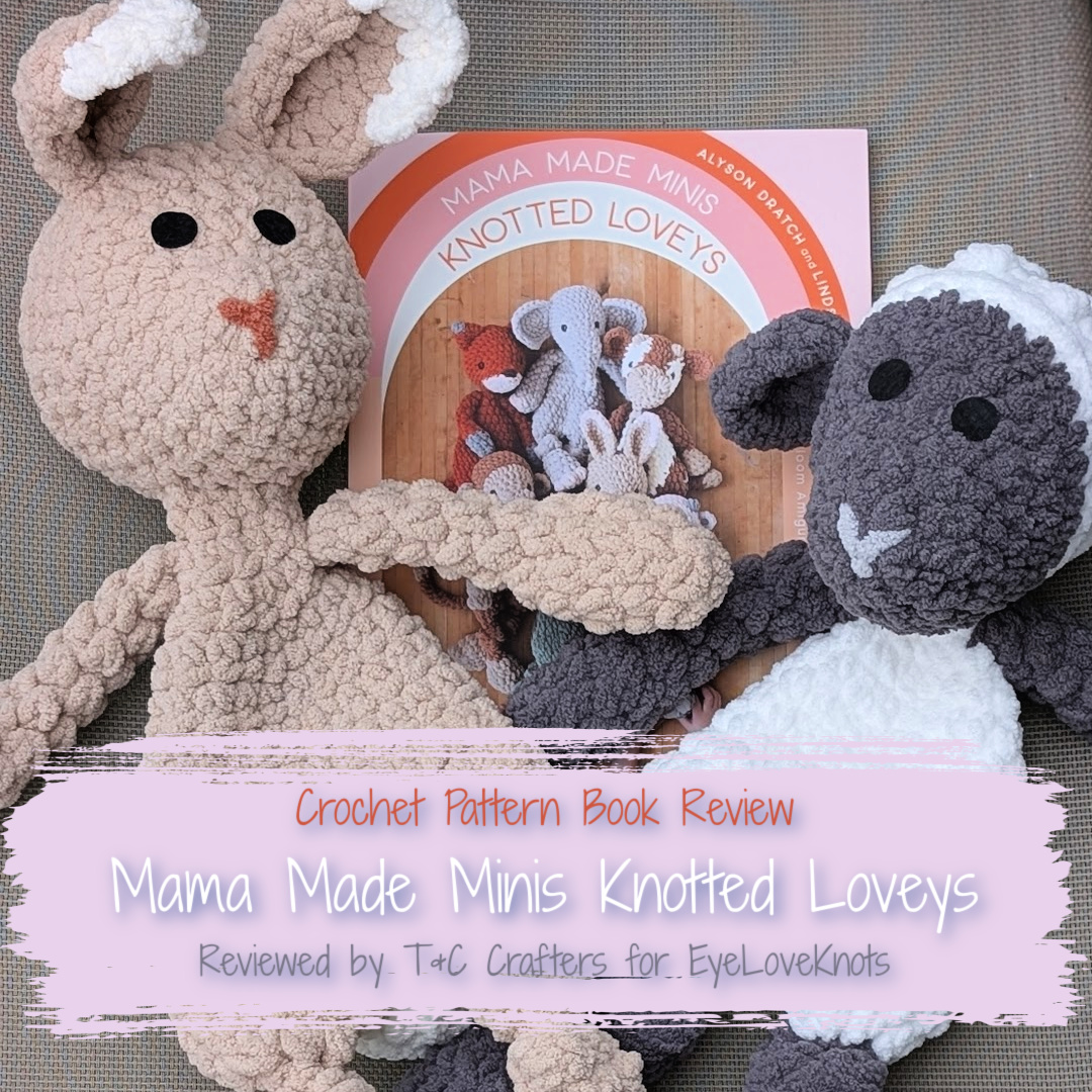 Mama Made Minis Knotted Loveys - Crochet Pattern Book Review - EyeLoveKnots